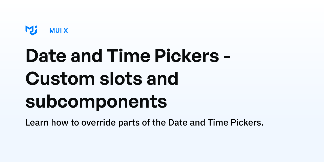 Date and Time Pickers - Custom slots and subcomponents - MUI X