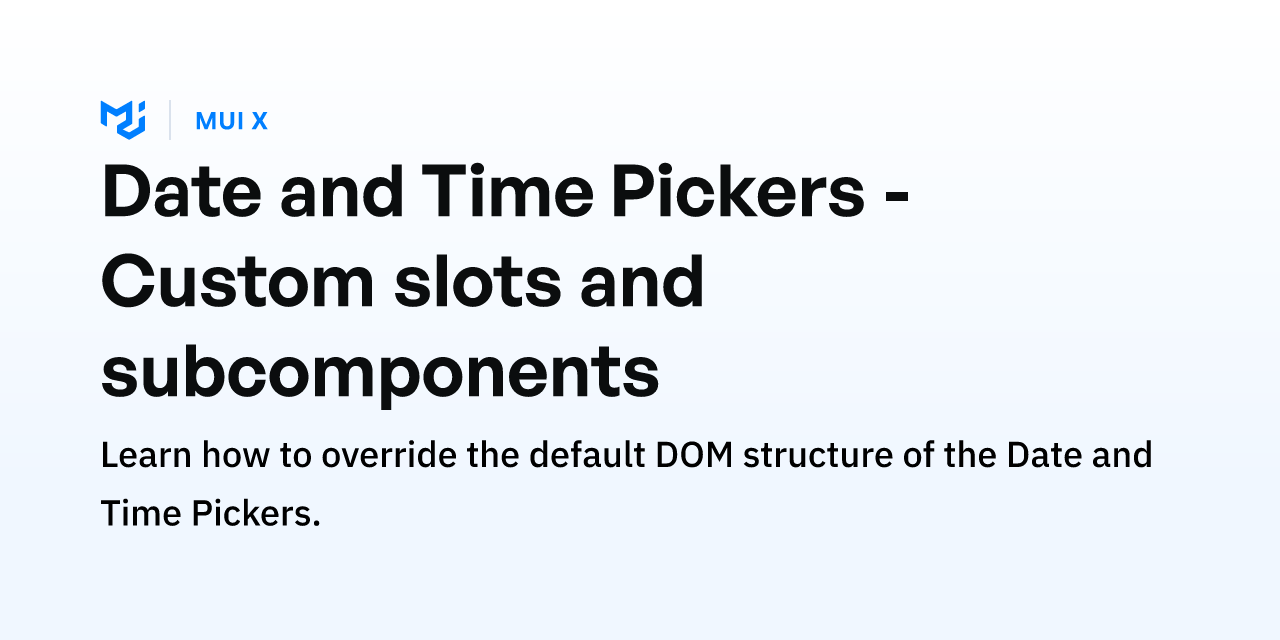 Date and Time Pickers - Custom slots and subcomponents - MUI X