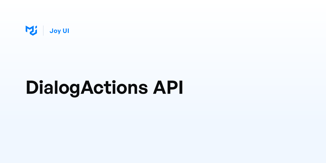 DialogActions API - Joy UI