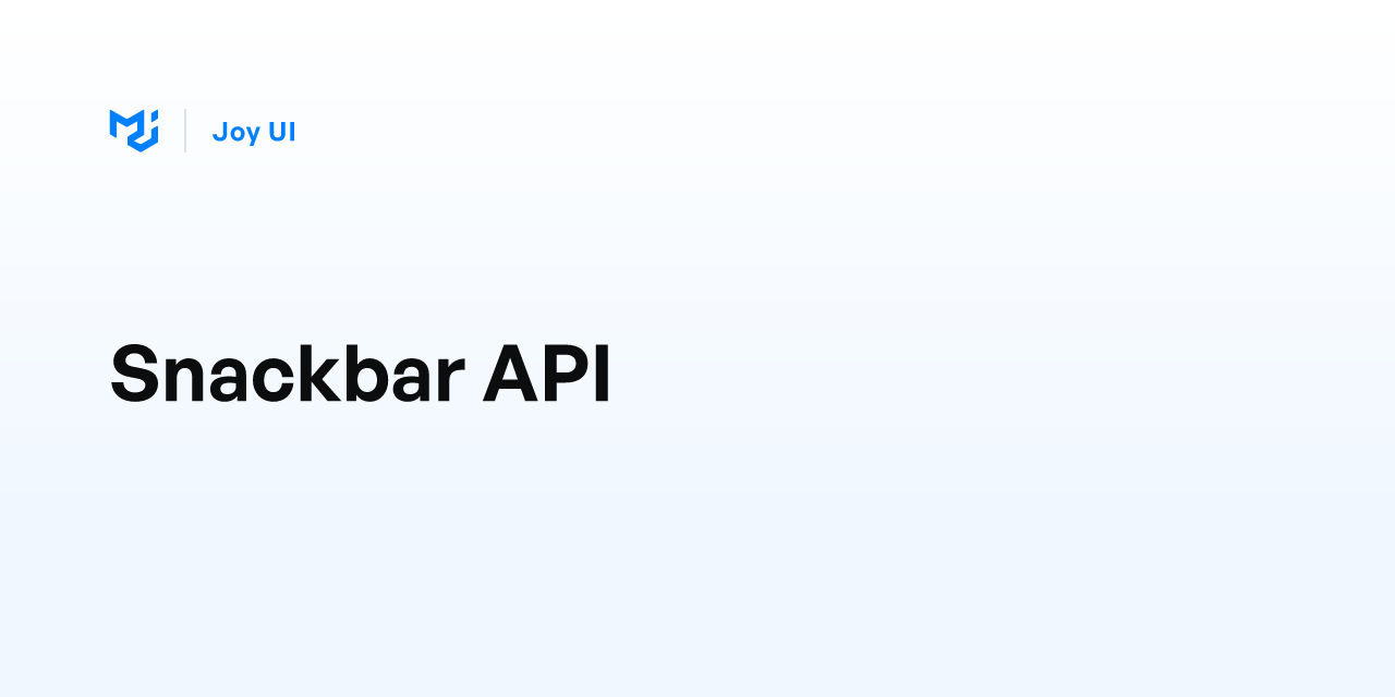 Snackbar API - Joy UI