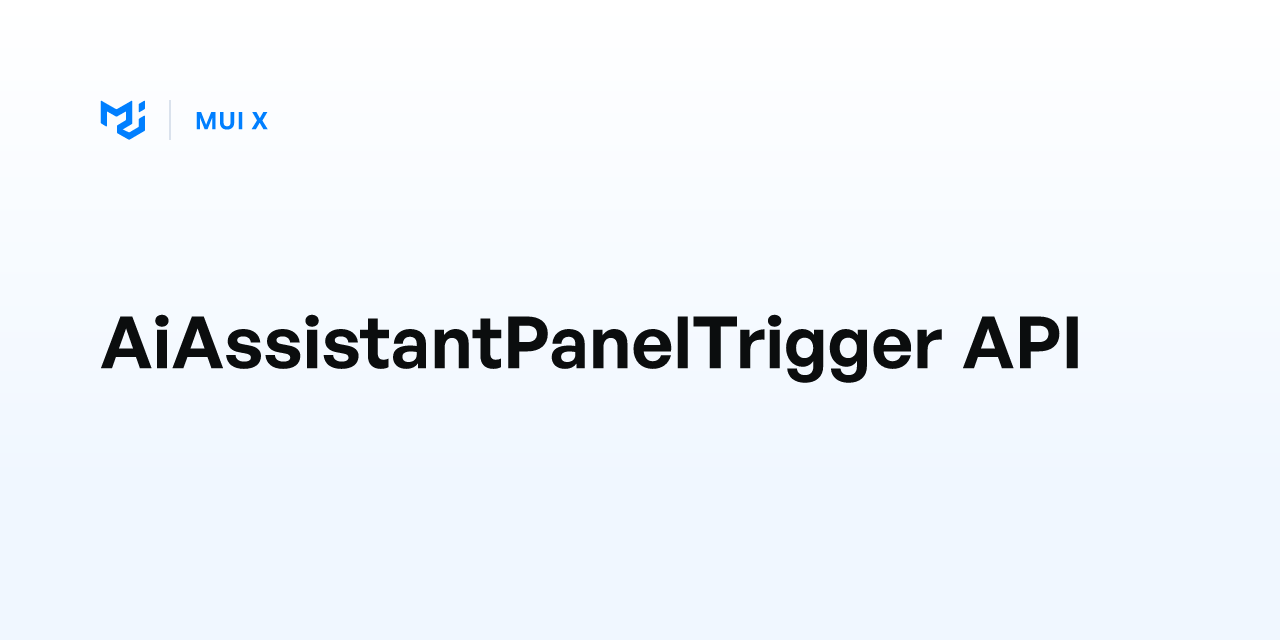 Aiassistantpaneltrigger Api Mui X