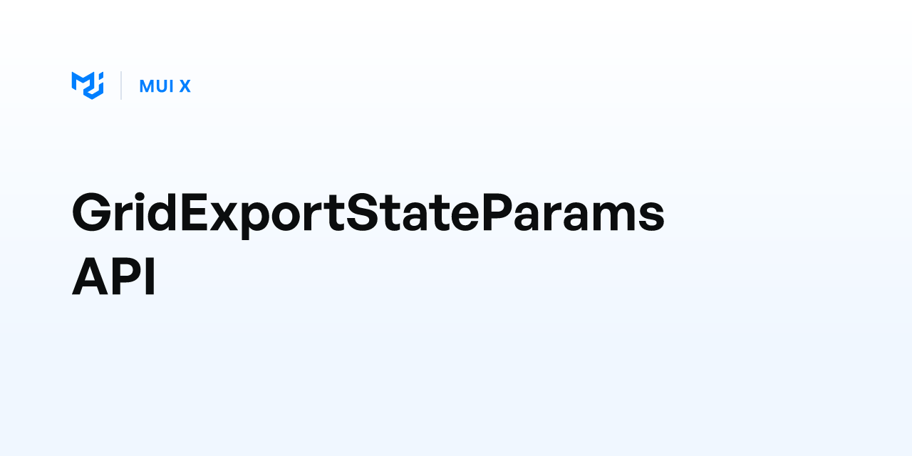 Gridexportstateparams Api Mui X