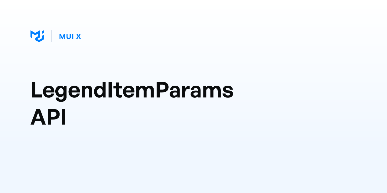 LegendItemParams API - MUI X