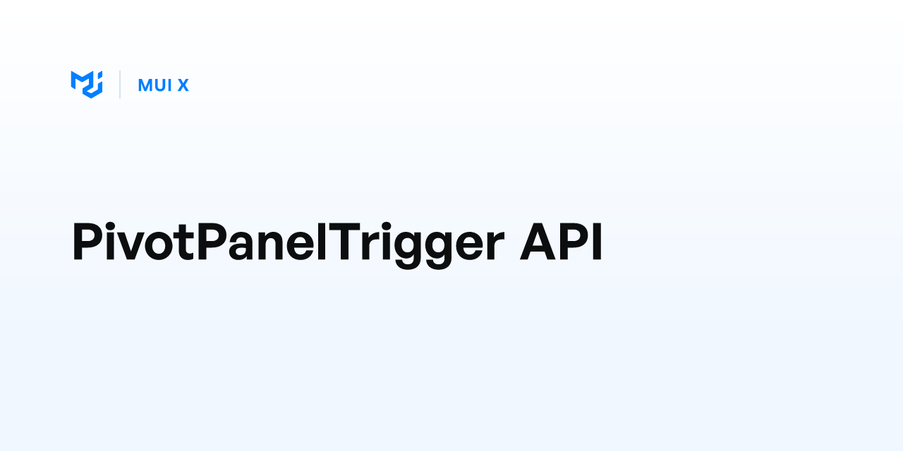 PivotPanelTrigger API - MUI X