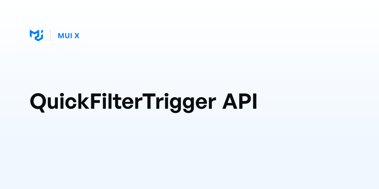 QuickFilterTrigger API - MUI X