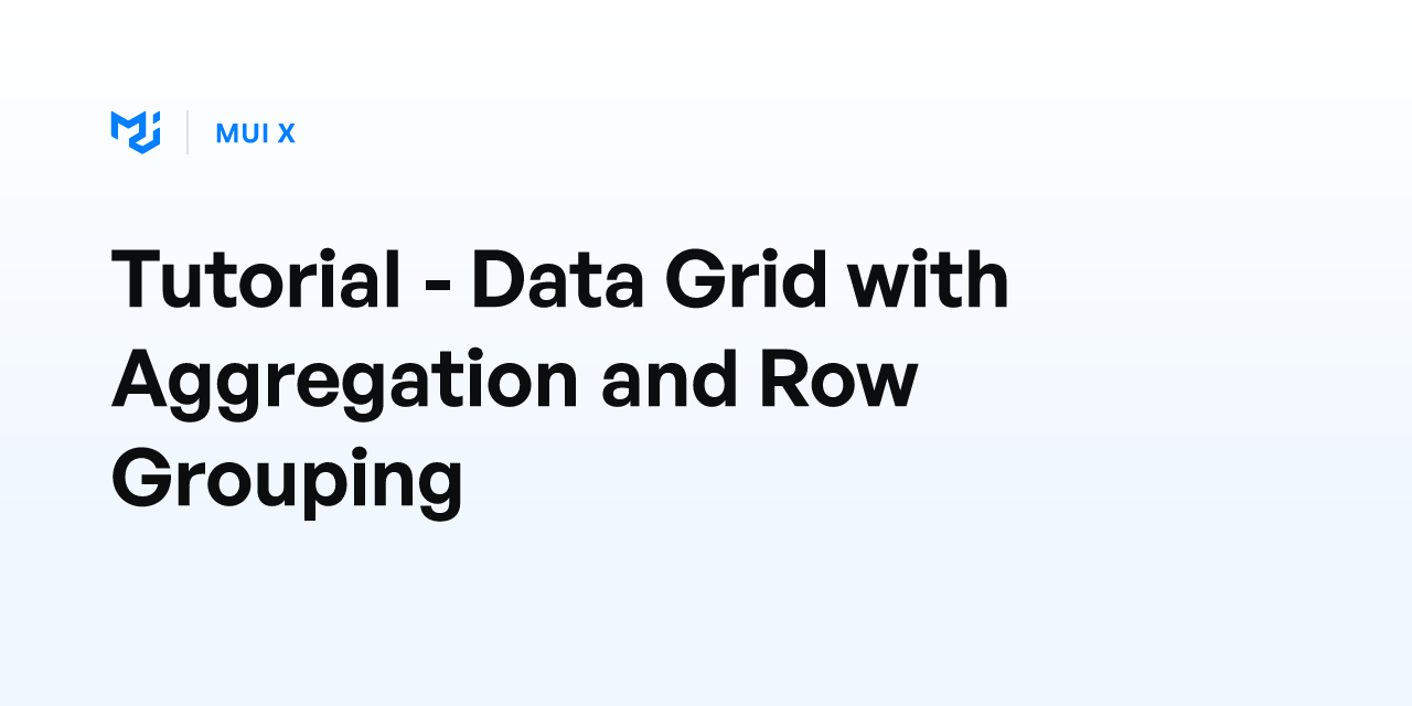 Tutorial - Data Grid with Aggregation and Row Grouping - MUI X