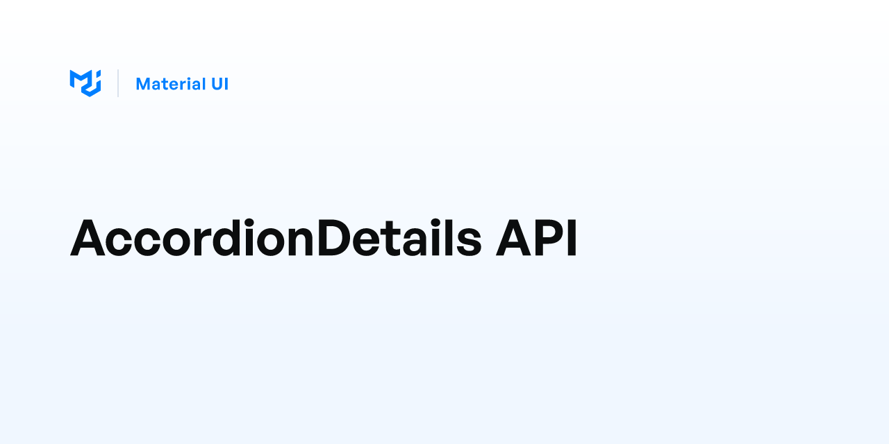 AccordionDetails API - Material UI