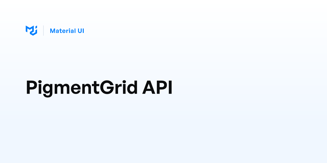 PigmentGrid API - Material UI