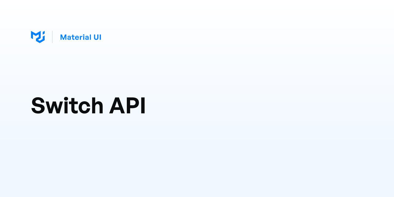 Switch API - Material UI