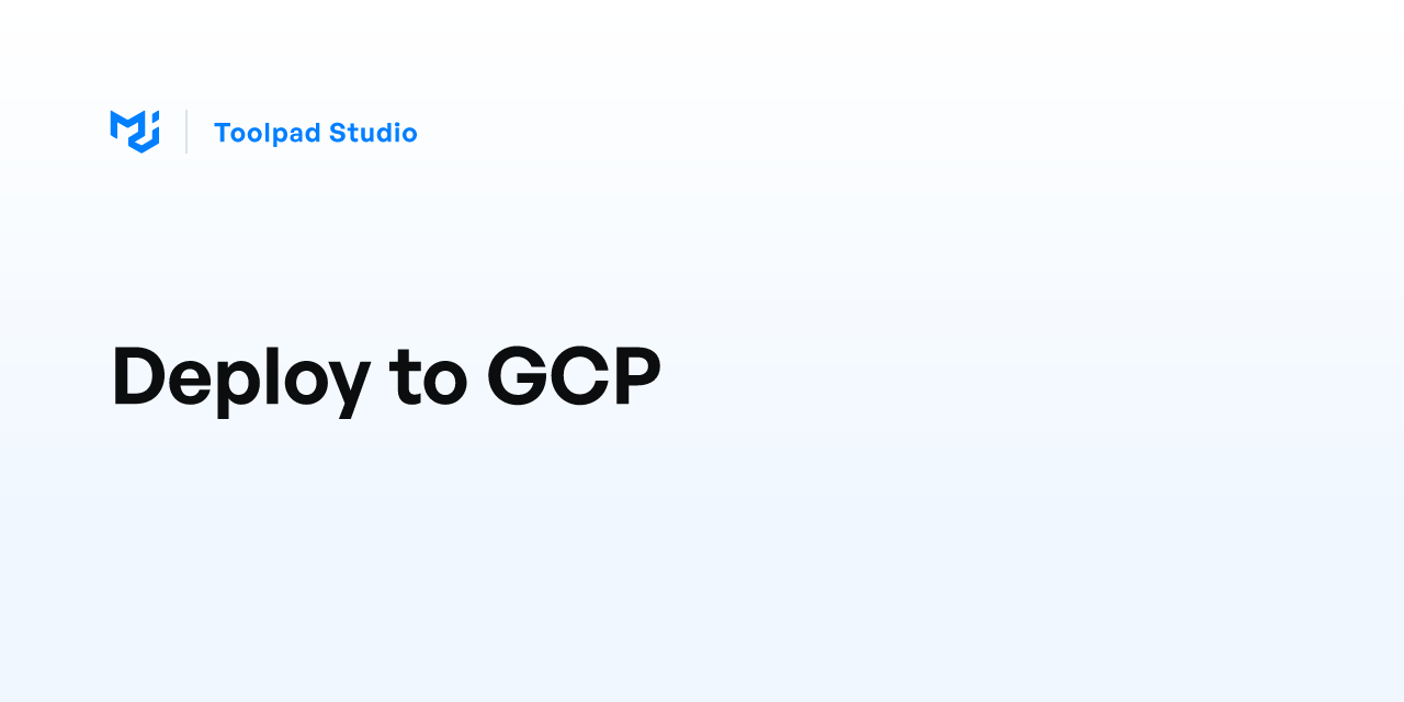 Deploy to GCP - Toolpad Studio